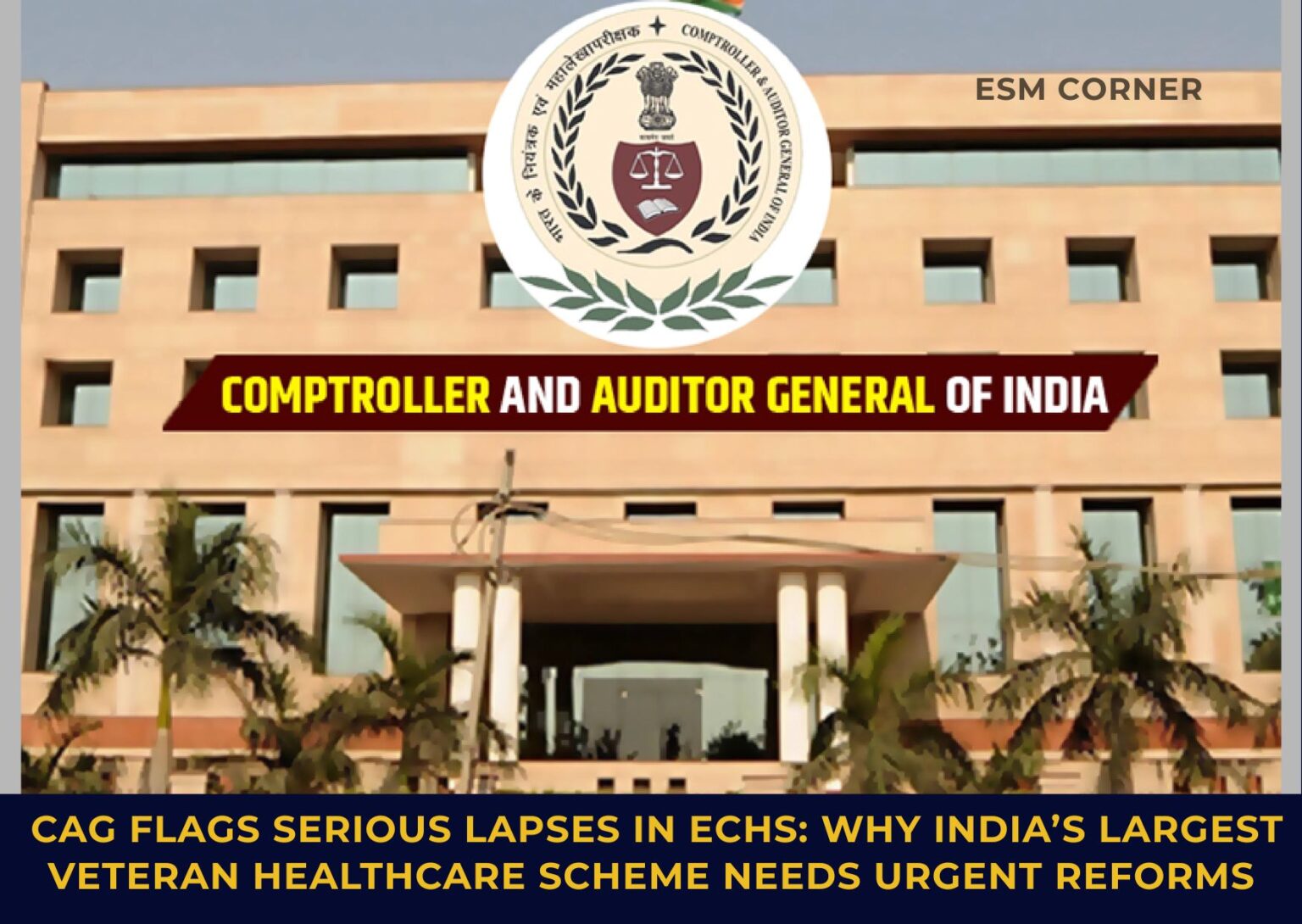 CAG Audit on ECHS 2025: Major Failures Affecting veterans